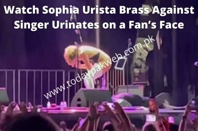 Watch Sophia Urista Brass Against Singer Urinates on a Fan’s Face ...